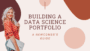Building a Data Science Portfolio: A Newcomer's Guide | Data-Mania, LLC