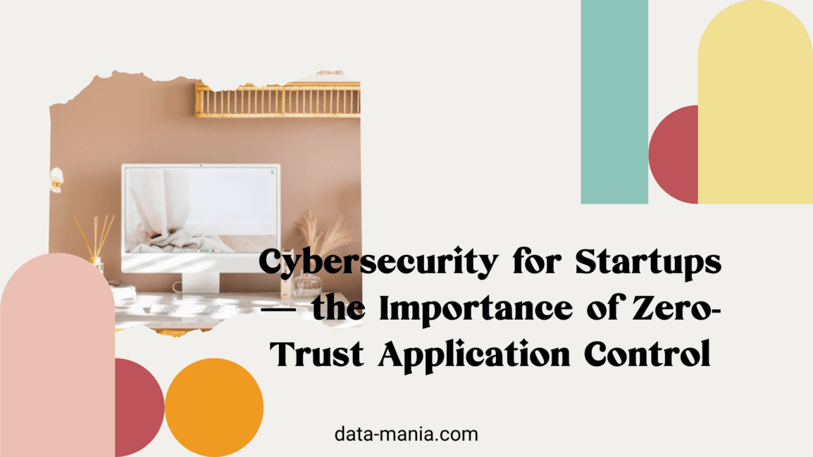 Cybersecurity for Startups — The Zero-Trust Application Control