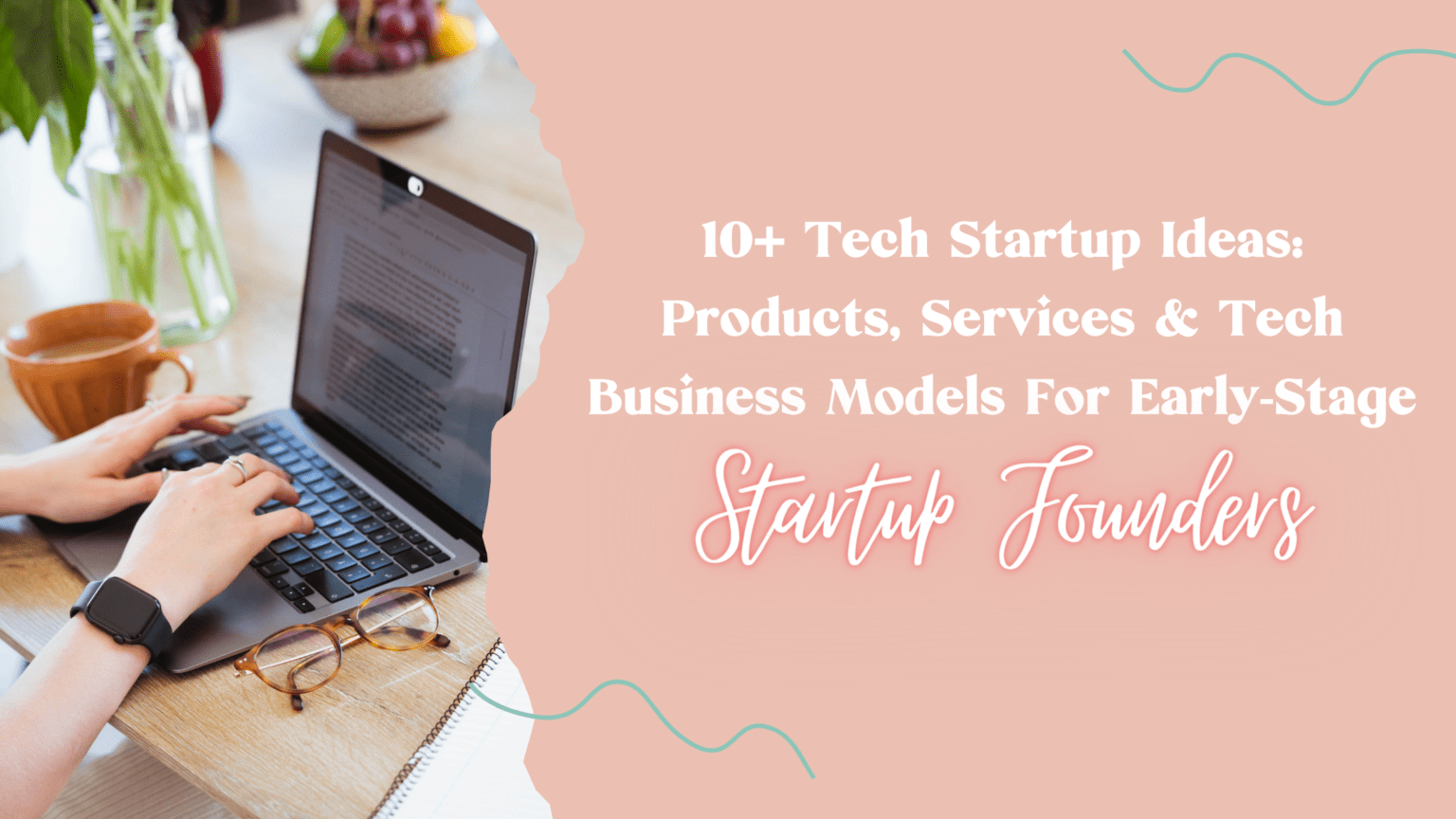 Tech Startup Ideas: 10+ Ideas Products, Services & Tech Business Models